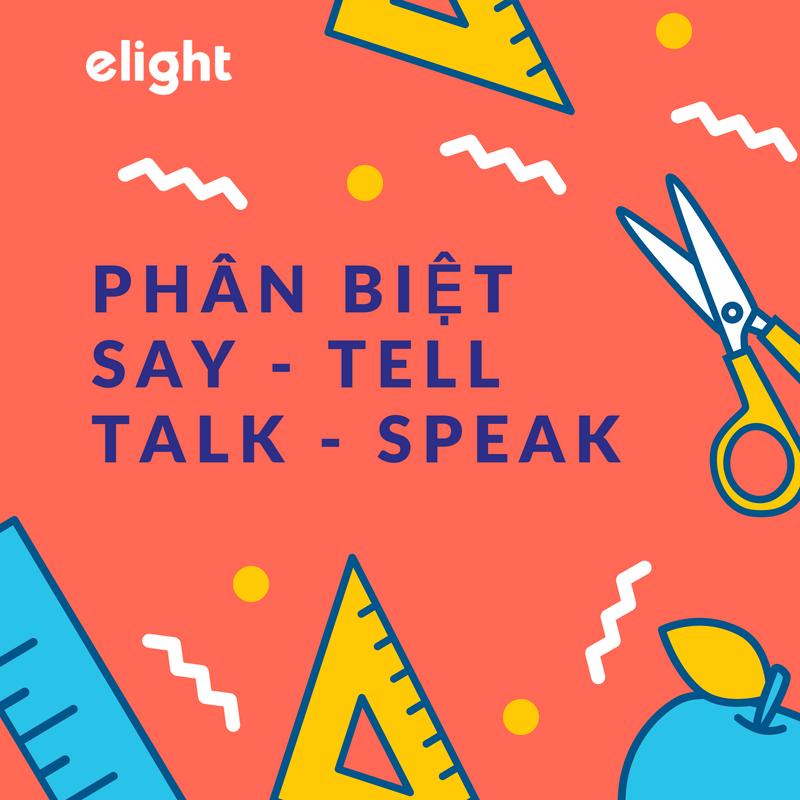 Cách phân biệt SAY - TELL - TALK và SPEAK đơn giản