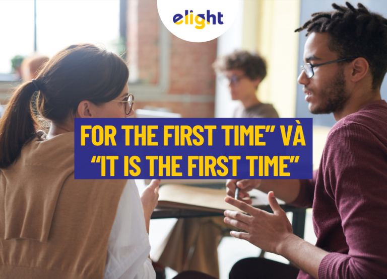 Phân biệt “For the first time” và “It is the first time” trong tiếng Anh