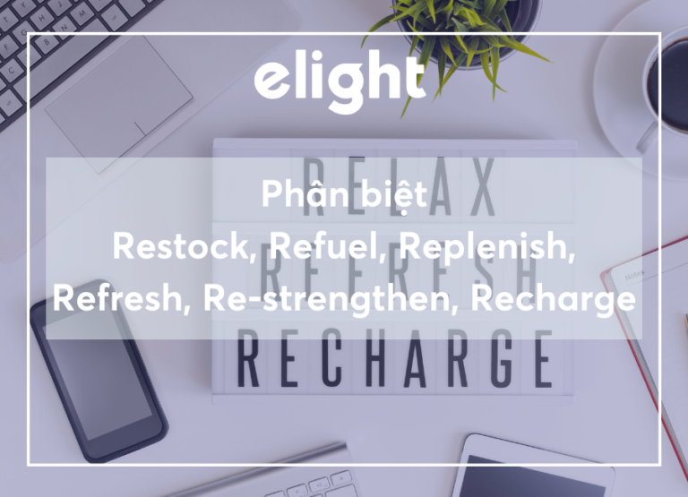 Phân biệt Restock, Refuel, Replenish, Refresh, Re-strengthen, Recharge