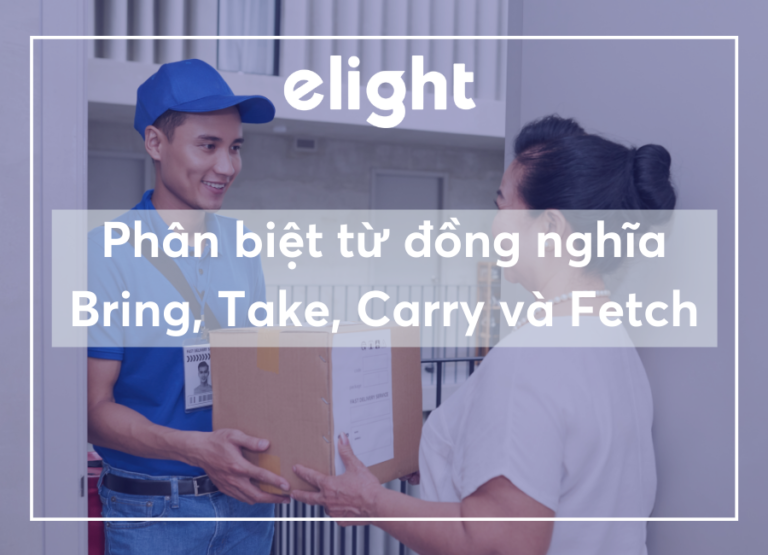 Phân biệt từ đồng nghĩa: Take, Fetch, Carry và Bring